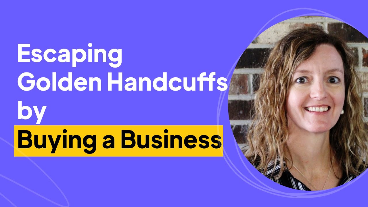 Escaping Golden Handcuffs by Buying a Business | Gretchen Roberts ...
