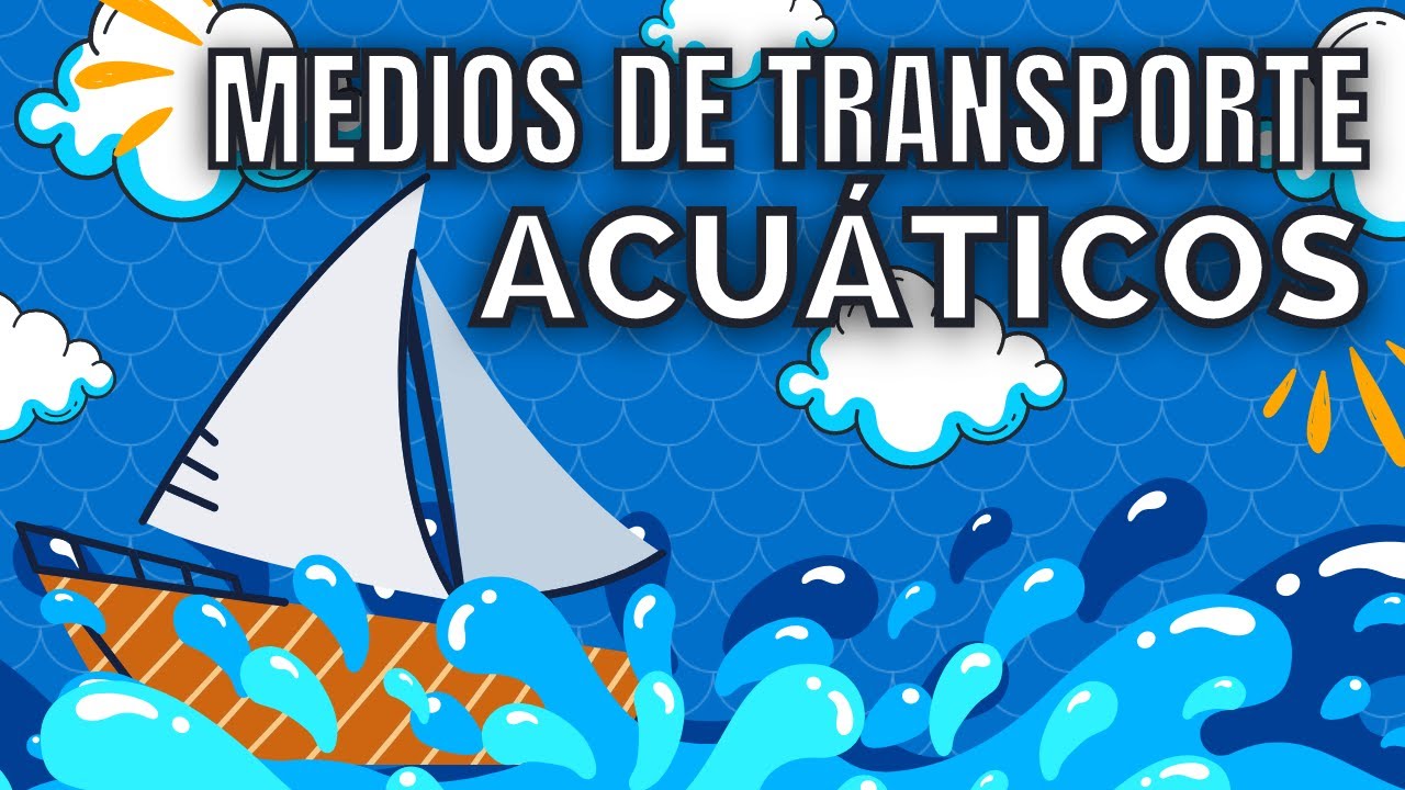 MEDIOS DE TRANSPORTE ACUÁTICOS - ¿QUÉ SON? - EJEMPLOS - YouTube