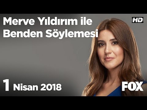 1 Nisan 2018 Merve Yıldırım ile Benden Söylemesi