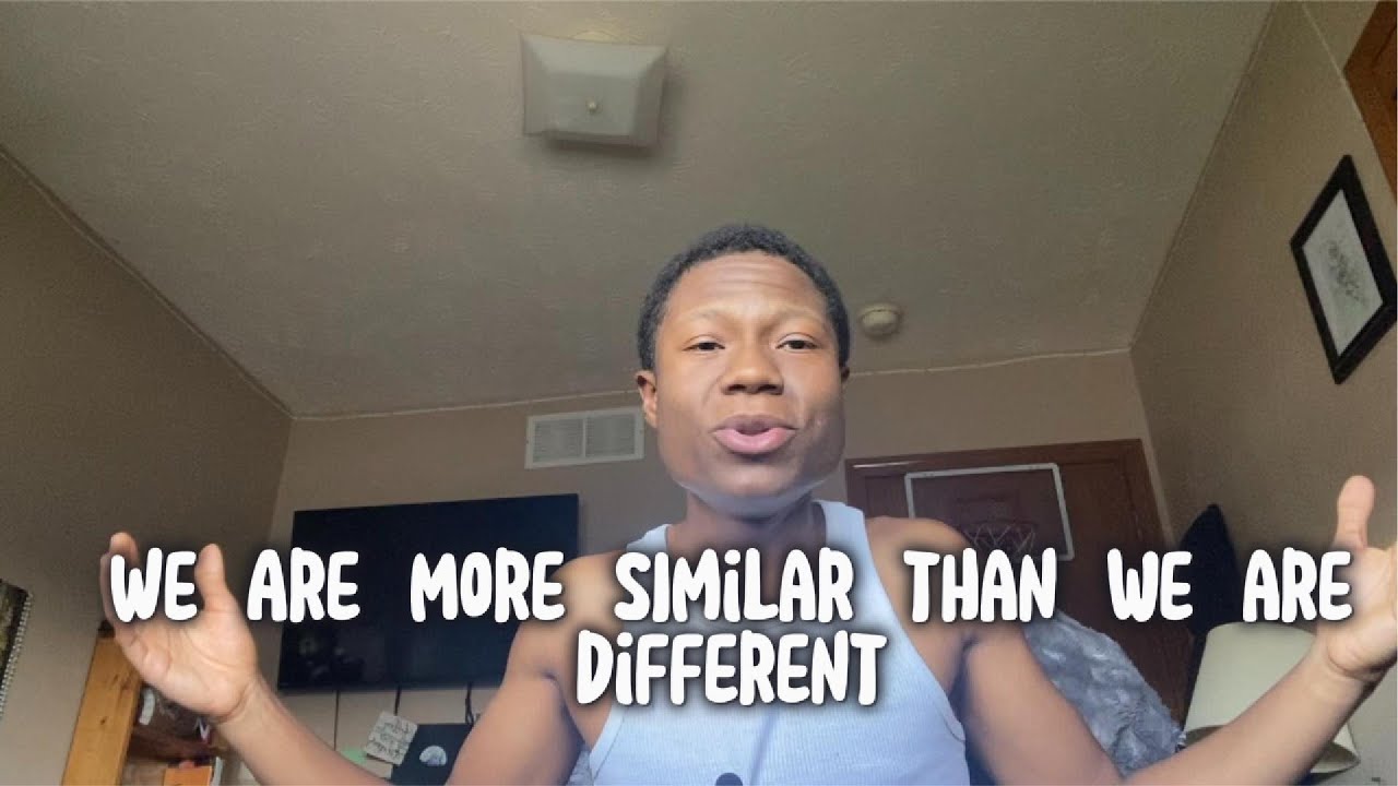 WE ARE MORE SIMILAR THAN WE ARE DIFFERENT - YouTube