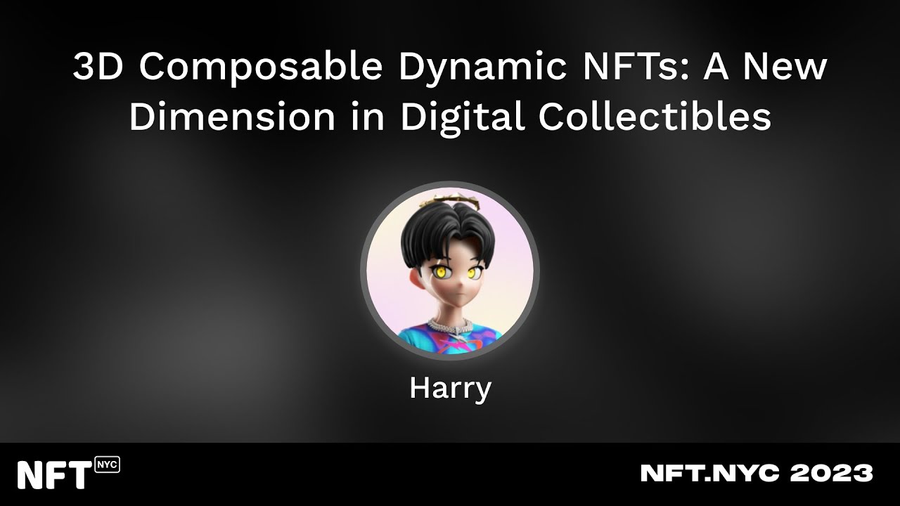 3D Composable Dynamic NFTs: A New Dimension in Digital Collectibles - Harry Chang at NFT.NYC ...