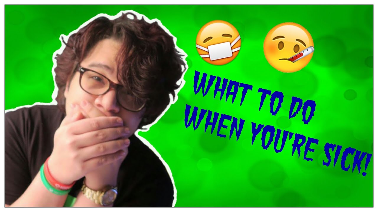 What to do when you're sick! - YouTube