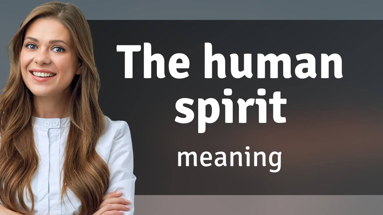 Unveiling the Essence: Understanding "The Human Spirit" - YouTube