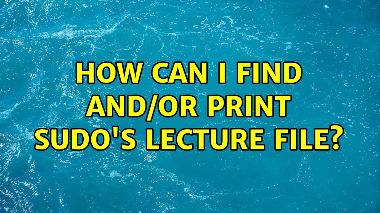 How can I find and/or print sudo's lecture file? (2 Solutions!!) - YouTube