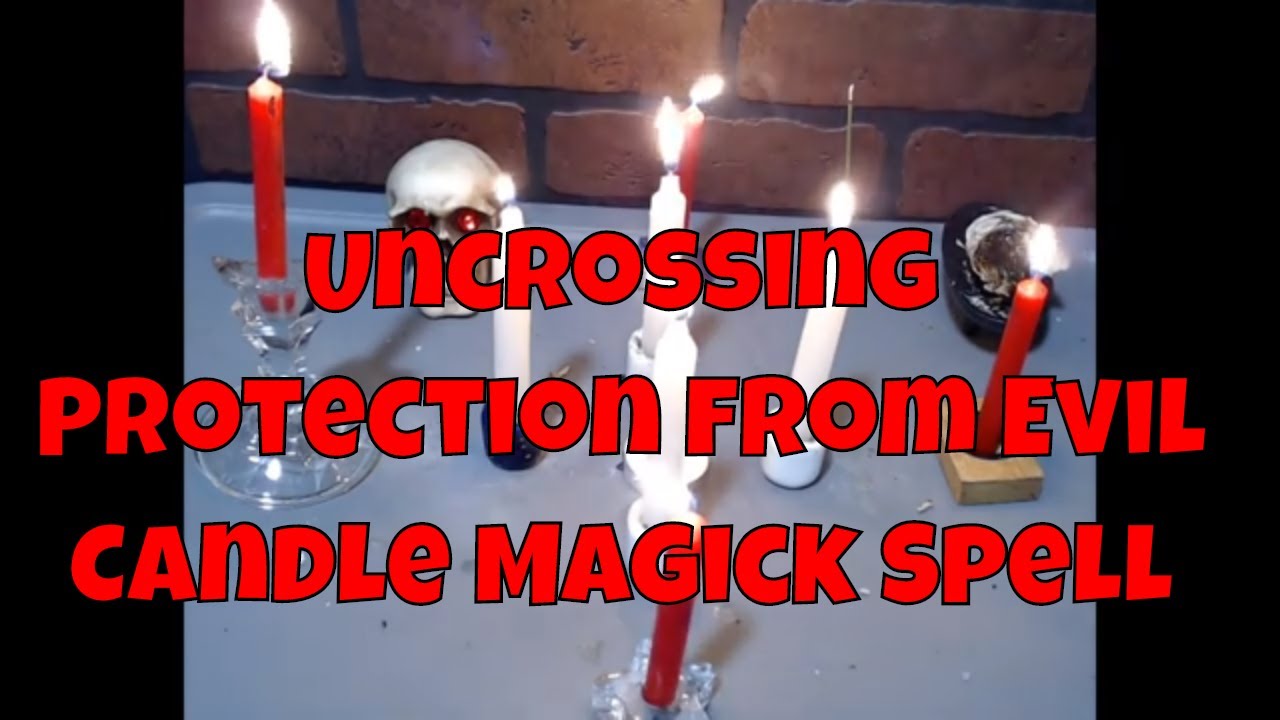 How to do an uncrossing protection from evil spell with candle magick ...