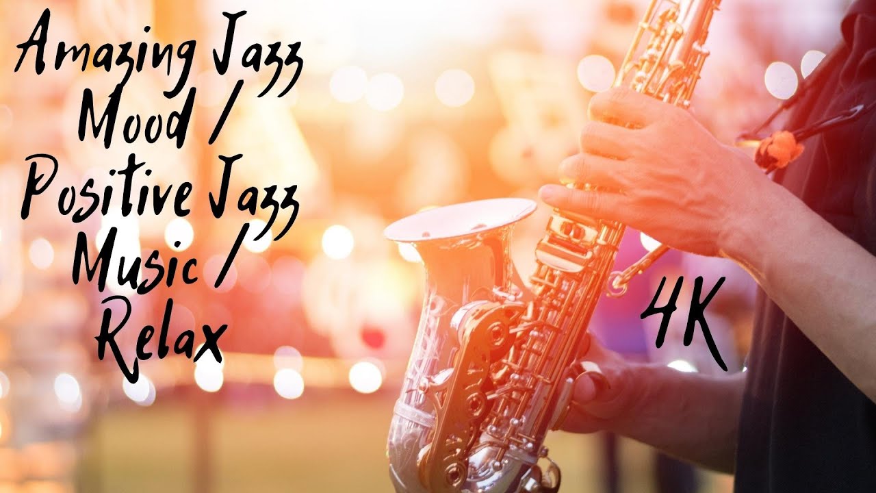Amazing Jazz Mood. Positive Jazz Music. Relax (4K UHD) - YouTube