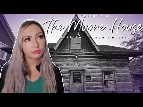 TERRIFYING ENCOUNTERS AT THE MOORE HOUSE | CARLETON PLACE'S HAUNTED ...