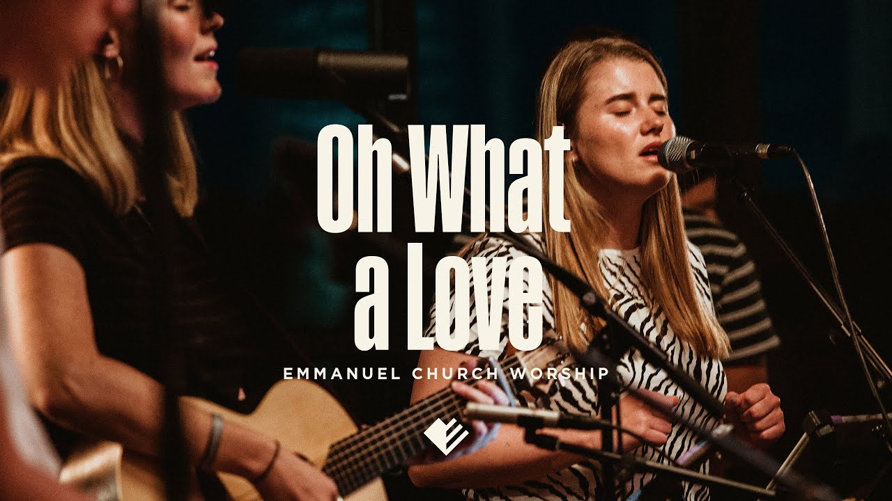 Oh What a Love (Live at the Glass Space) - Emmanuel Church Worship ...