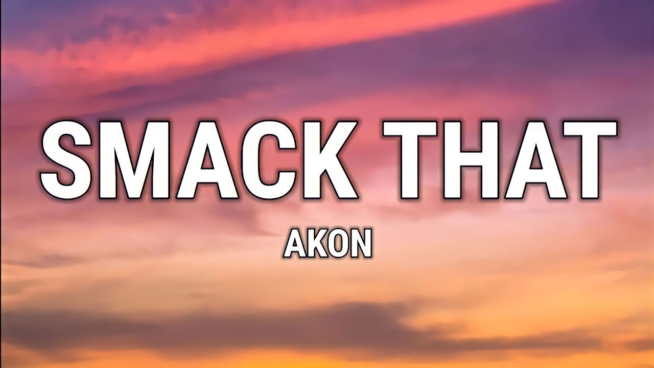 Smack That - Akon (lyrics) - YouTube