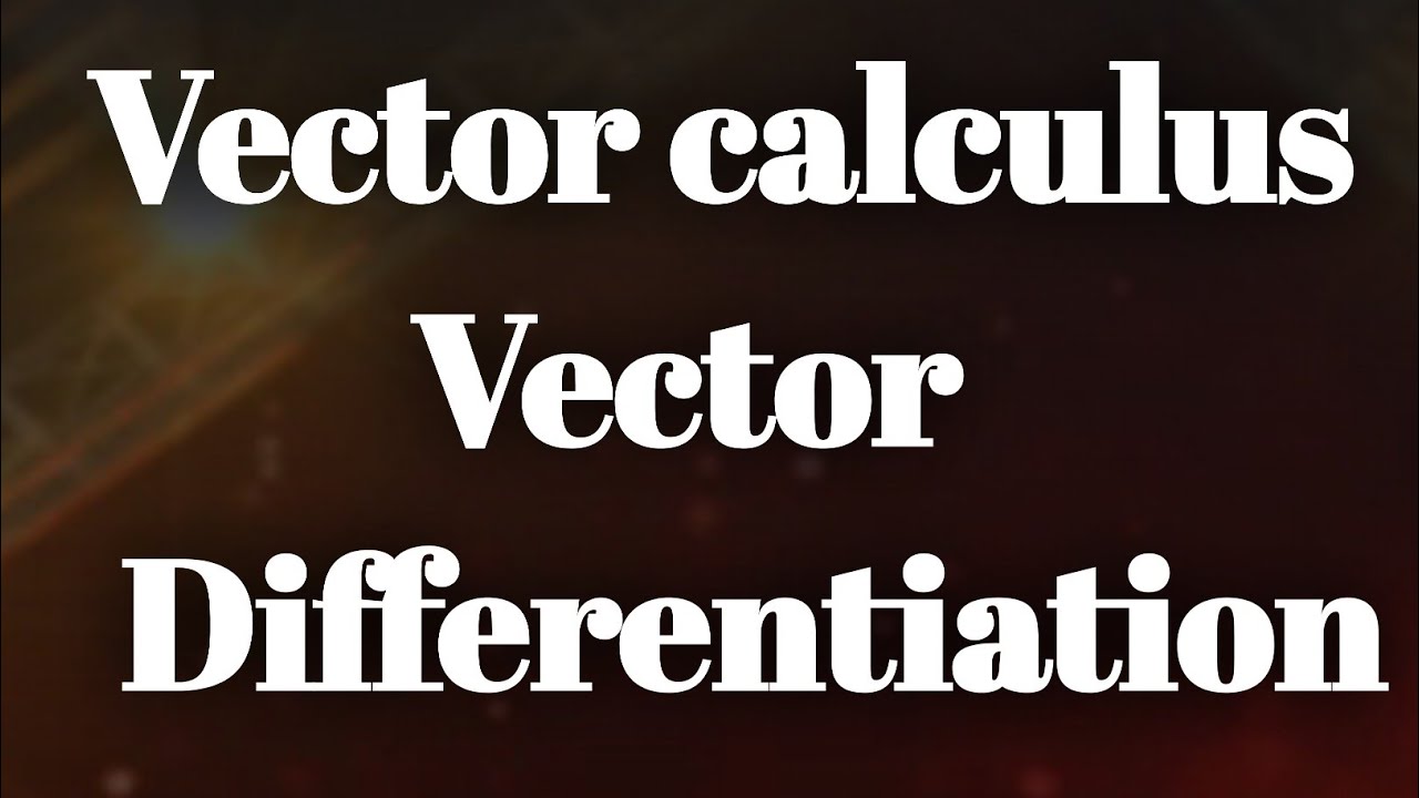vector calculus || vector differentiation - YouTube