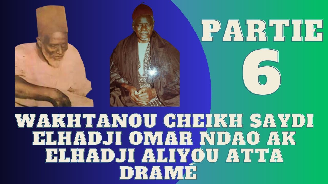Partie 6 Wakhtanou Serigne Omar Ndao Ets Elhadji Aliyou Atta Dramé - YouTube