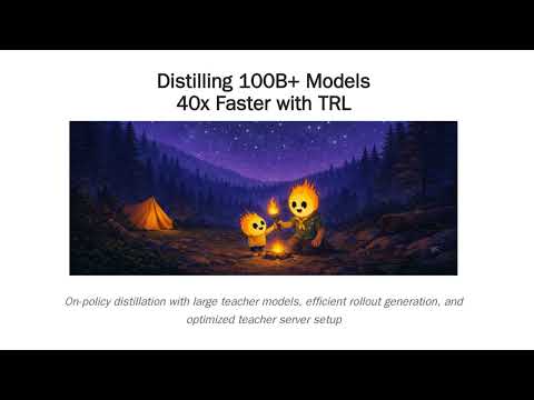 Distilling 100B+ Models 40x Faster with TRL
