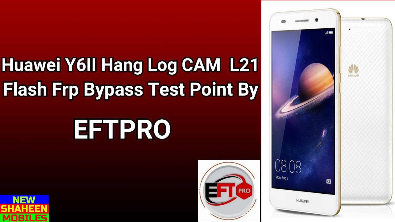 Huawei Y6II Hang Log CAM L21 Flash Frp Bypass Test Point By EFTPRO BY ...