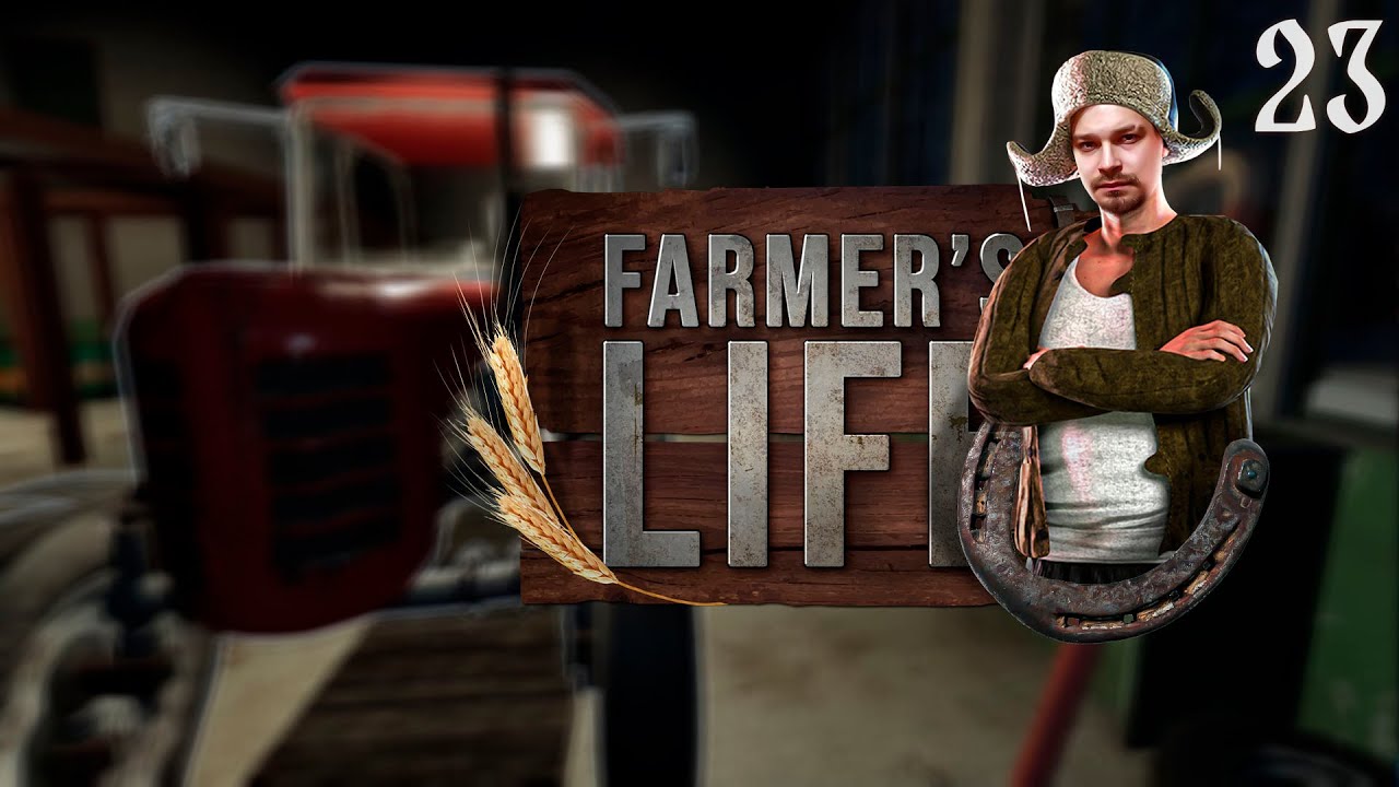 Farmer's Life ⋗︎ Прохождение #23 ⋗︎ "Ключи есть, трактор нет" - YouTube