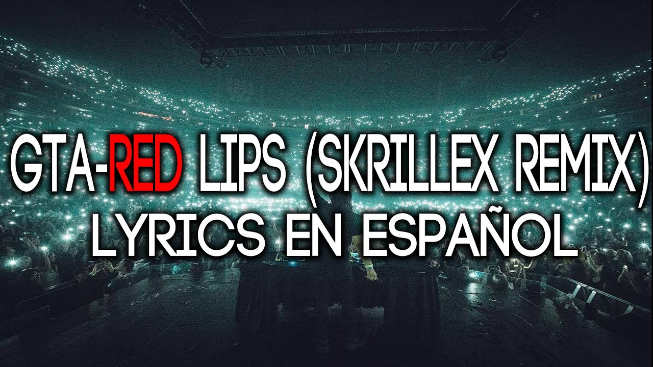GTA- Red Lips ft. Sam Bruno (Skrillex Remix) Lyrics en Español - YouTube