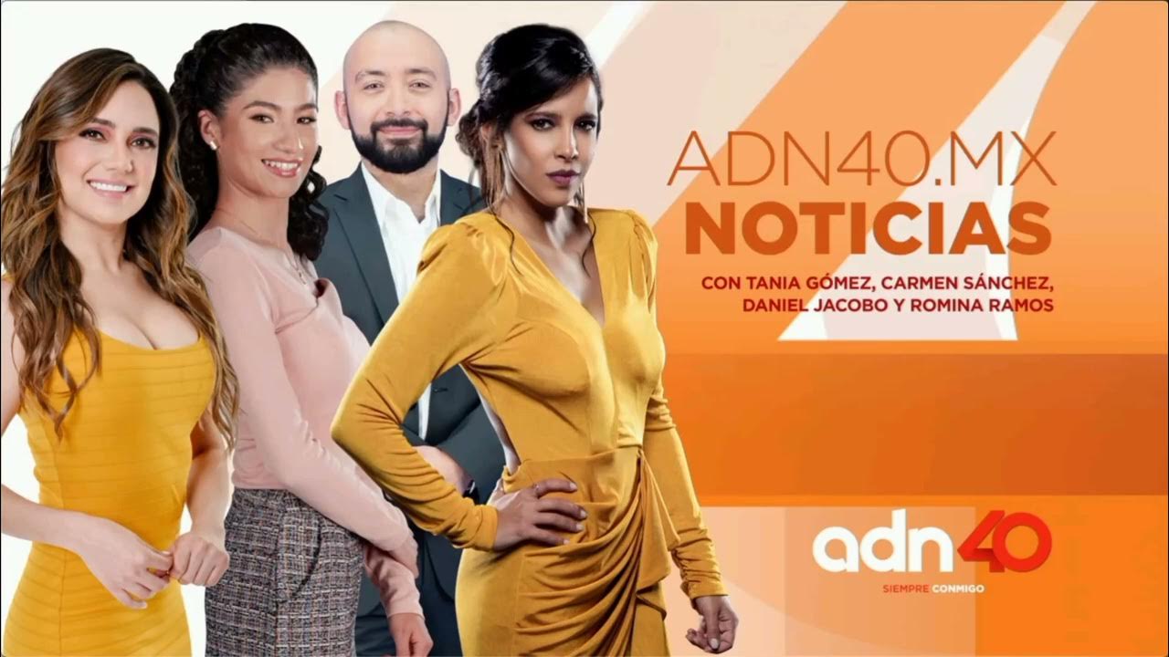 ADN 40.MX Noticias Con Carmen Sánchez y Romina Ramos Daniel Jacobo y Tania Gómez ADN 40 - YouTube