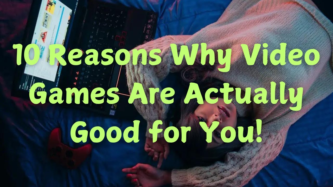 10 Reasons Why Video Games Are Actually Good for You! - YouTube