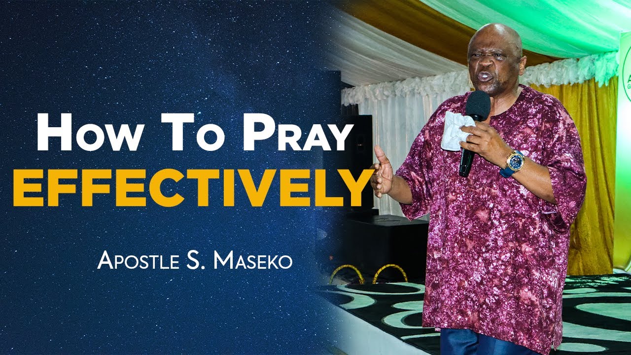 How To Pray Effectively | Apostle S. Maseko - YouTube