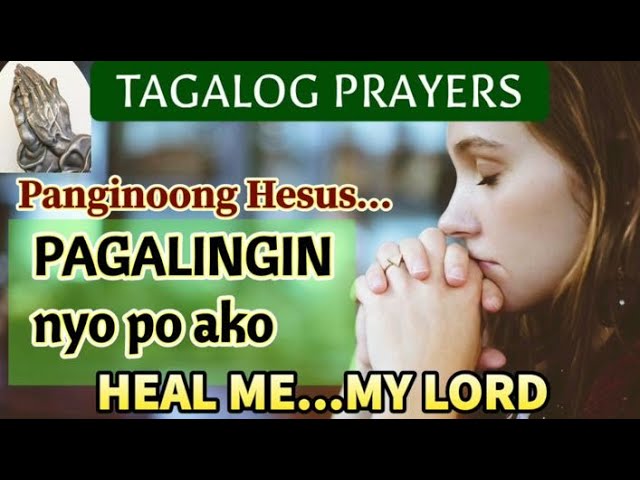 TAGALOG PRAYER: PANGINOON PAGALINGIN NYO PO AKO / HEAL ME…MY LORD ...