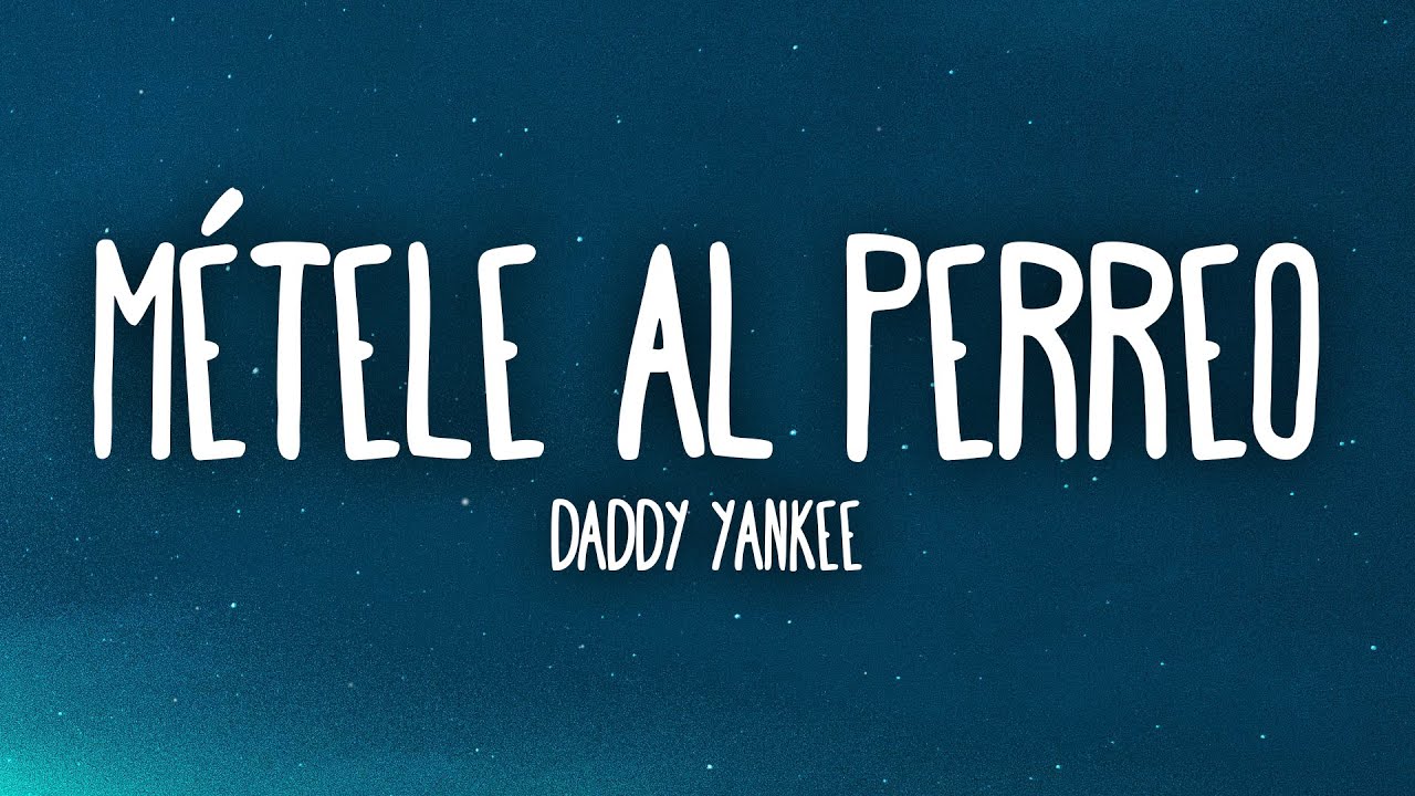 Daddy Yankee - MÉTELE AL PERREO (Letra/Lyrics) - YouTube