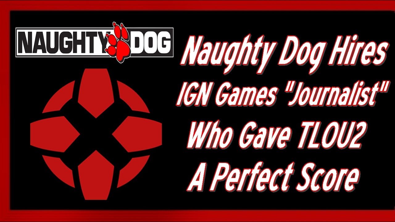 Naughty Dog Hires IGN Games Journalist Who Gave TLOU2 A Perfect Score ...