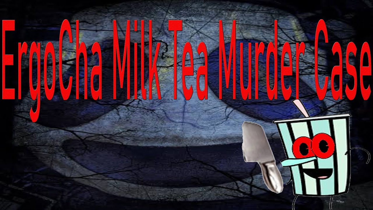 Death by Milktea? Ergocha Milk tea Murder Case - YouTube