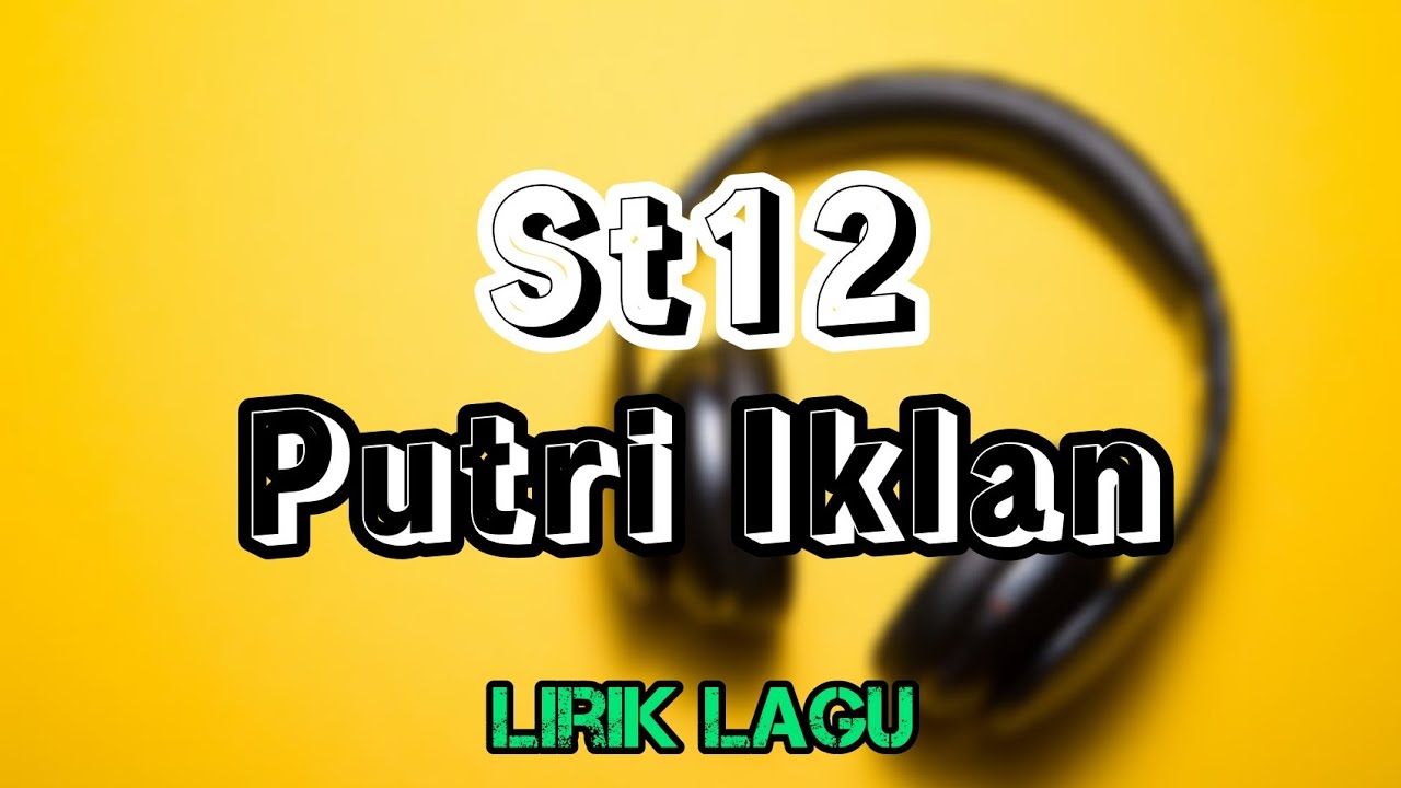 St12 - Putri Iklan (lirik lagu) - YouTube Music