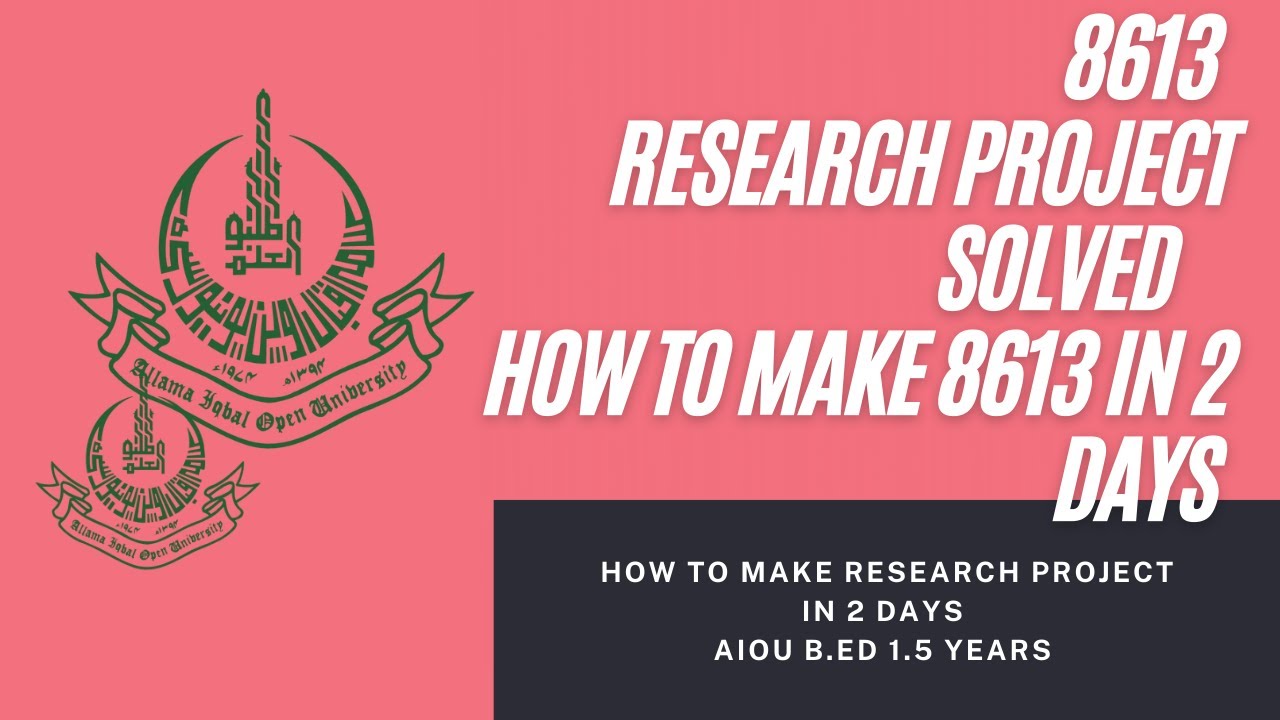 Research Project 8613 Solved For AIOU B.ed 1.5/2.5 Years | Spring 2021 - YouTube