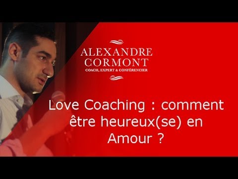 Love Coaching : être heureux en Amour avec Alexandre Cormont - YouTube