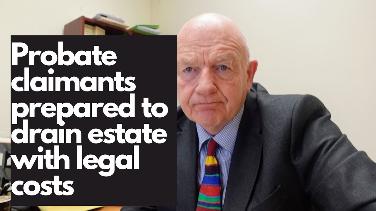 Probate claimants prepared to drain estate with legal costs - YouTube