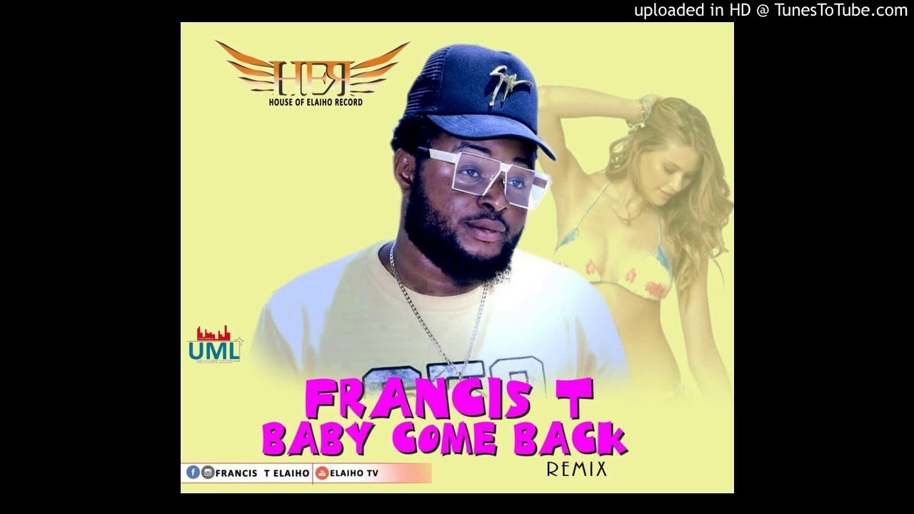 Francis T Elaiho-Baby come back (Remix)..(Official Audio) - YouTube