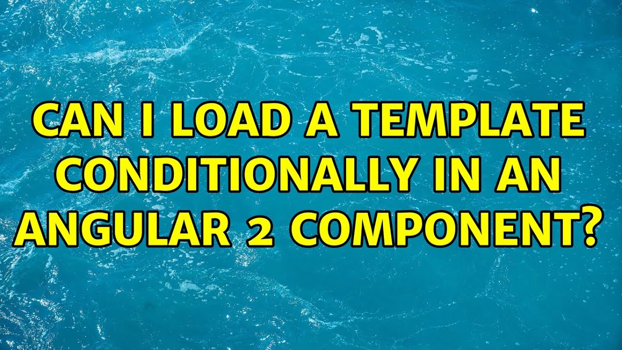 Can I load a template conditionally in an Angular 2 component? - YouTube