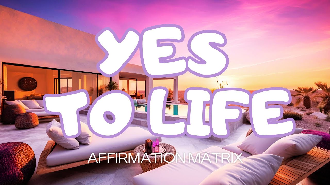 Yes To Life Affirmations For Embracing Life's Excitement And Miracles I ...