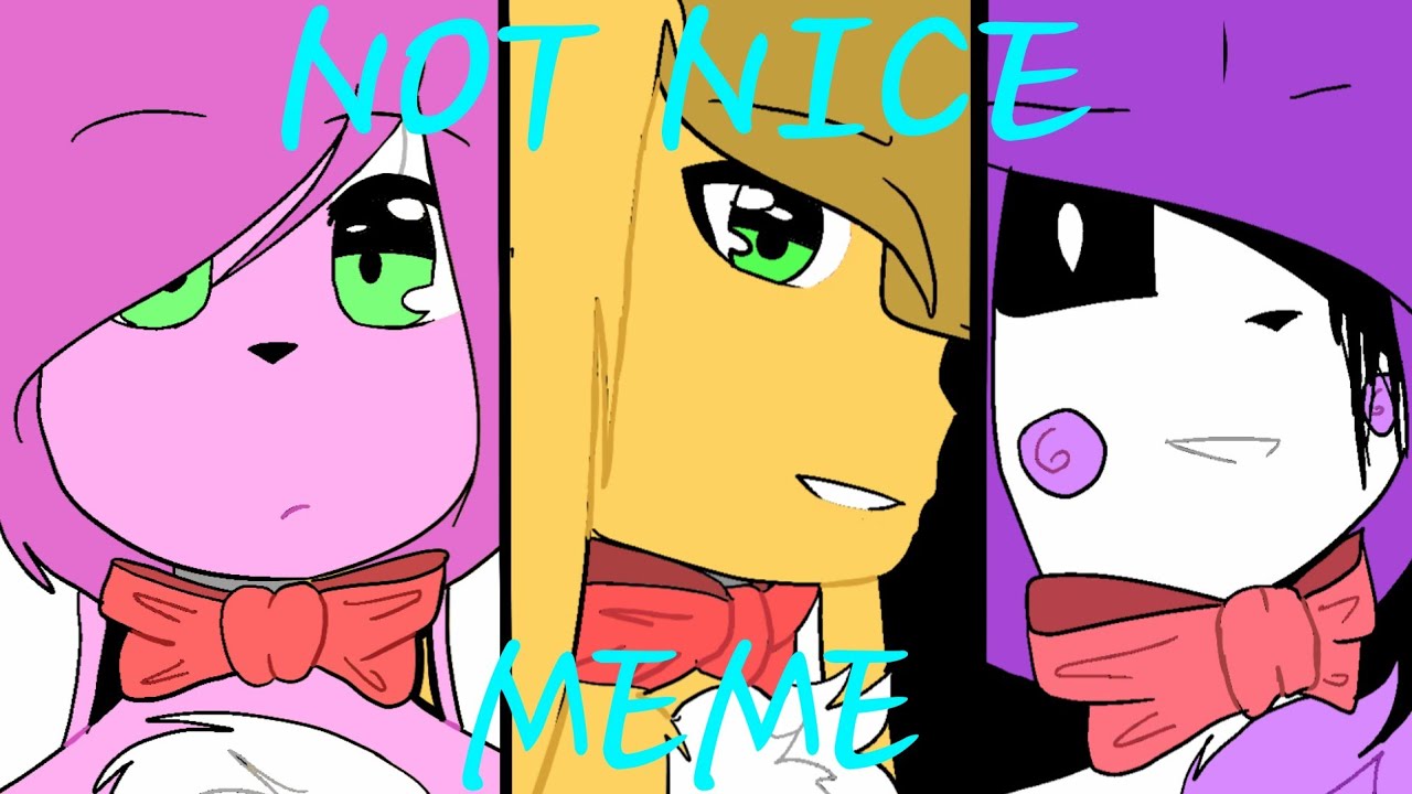 Not Nice [MEME] - Gift - YouTube