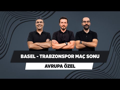 Basel - Trabzonspor Maç Sonu | Ali Ece & Ersin Düzen & Serkan Akkoyun | Avrupa Özel