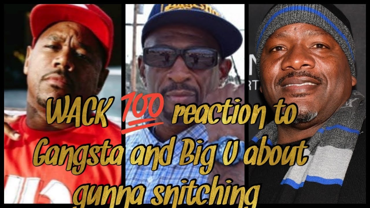 wack 100 reaction to Gangsta and Big U an Gunna snitching - YouTube