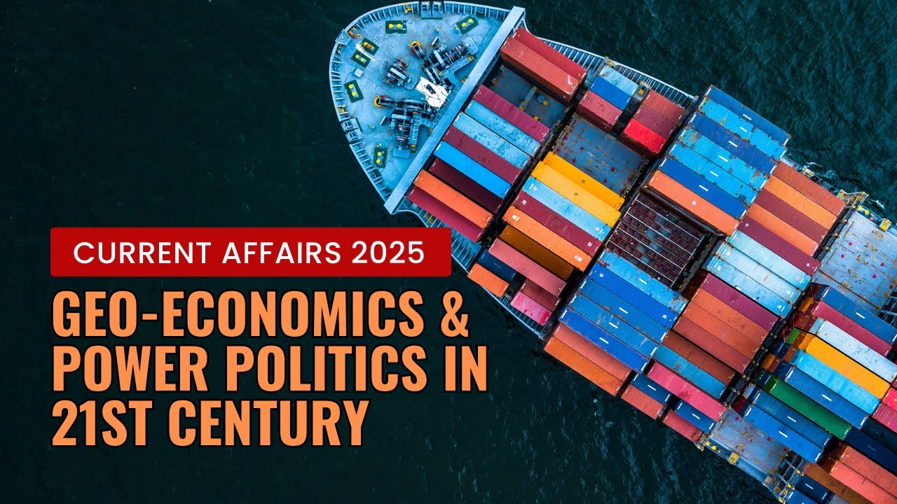 How Geo-Economics is Reshaping the 21st century | Current Affairs 2025 ...