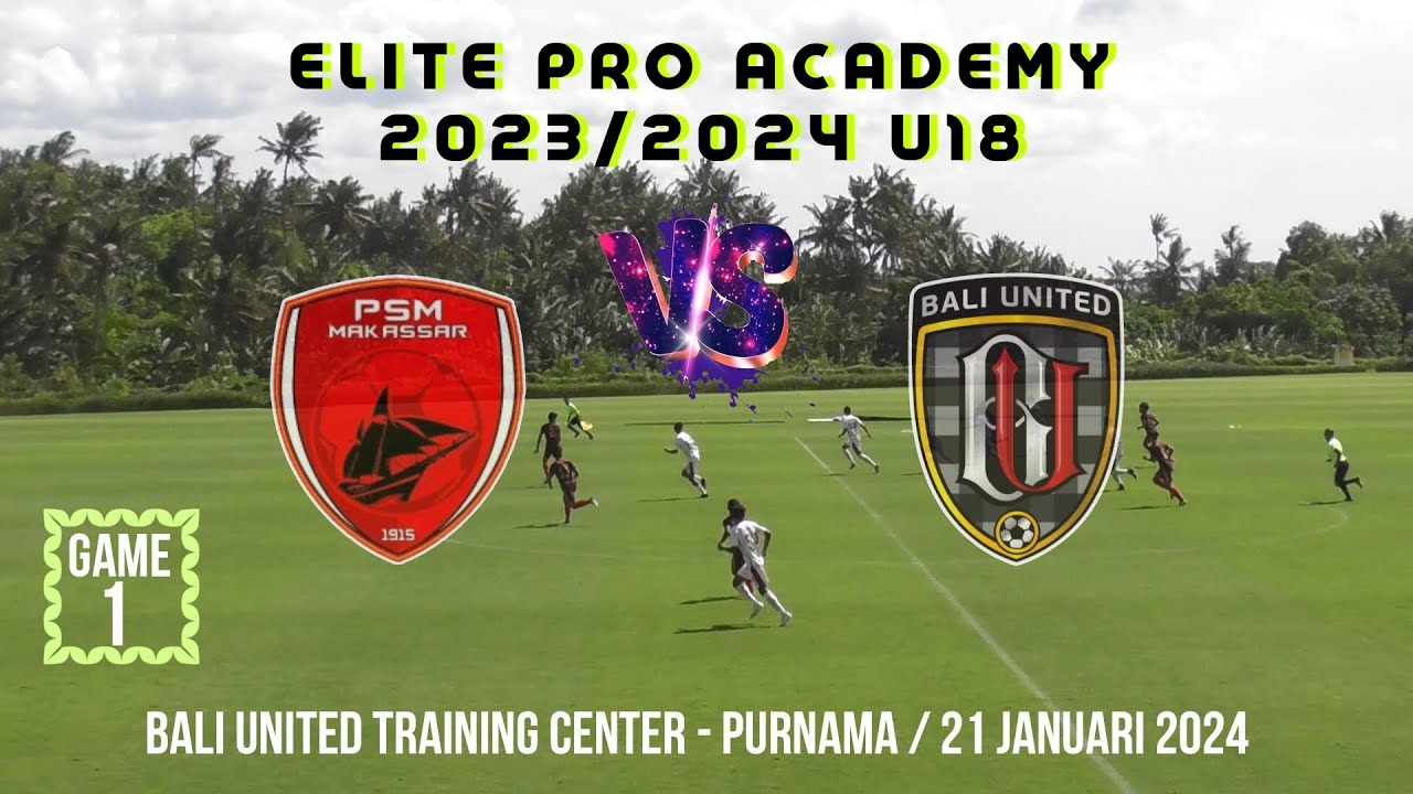 U18 ELITE PRO ACADEMY 2023/2024 | BALI UNITED U18 v PSM MAKASSAR U18 | 21 JANUARI 2024 | Game 1 ...