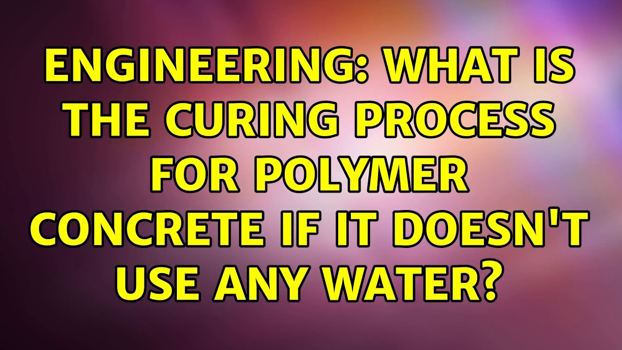 Engineering: What is the curing process for polymer concrete if it ...