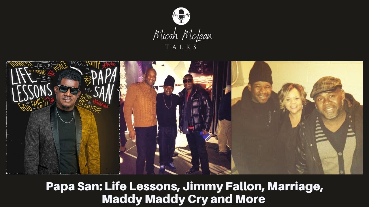 Papa San: Life Lessons, Jimmy Fallon, Maddy Maddy Cry, Marriage and ...