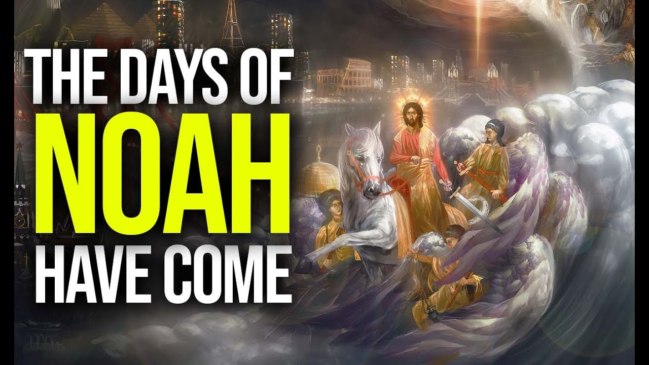 THE DAYS OF NOAH HAVE COME - What The Story Of Noah And The Flood ...