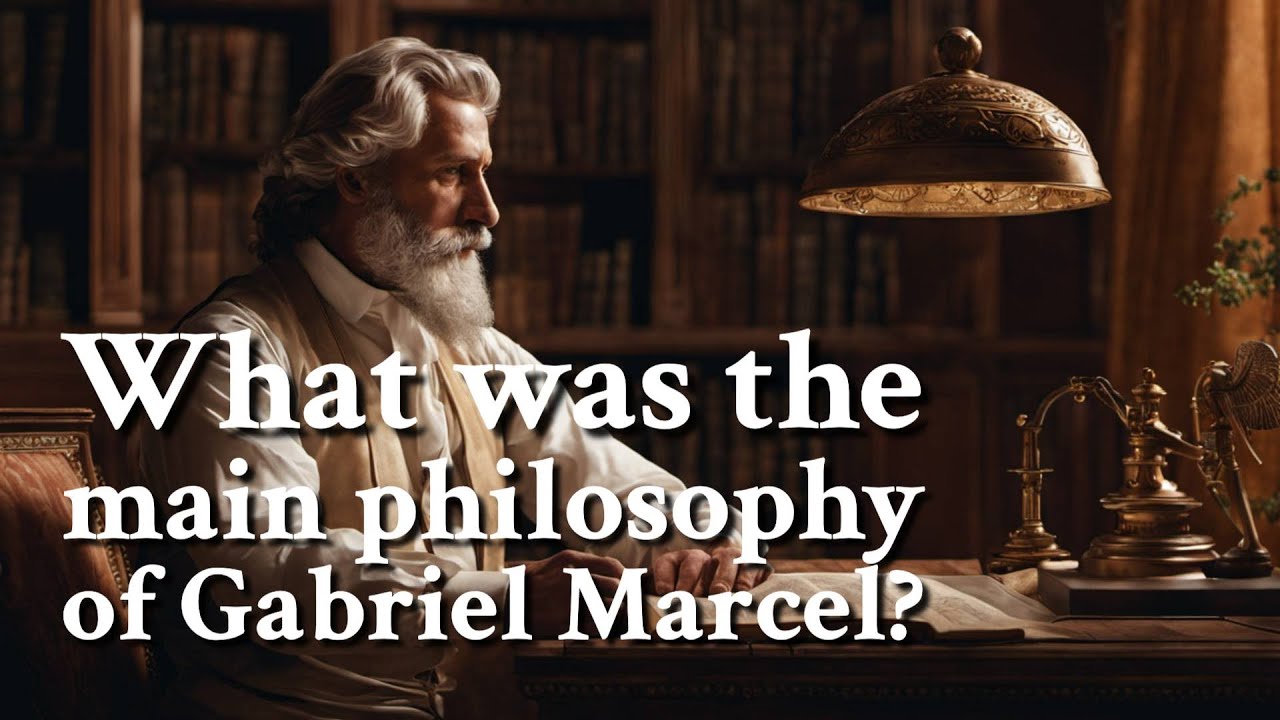 What was the main philosophy of Gabriel Marcel? | Philosophy - YouTube