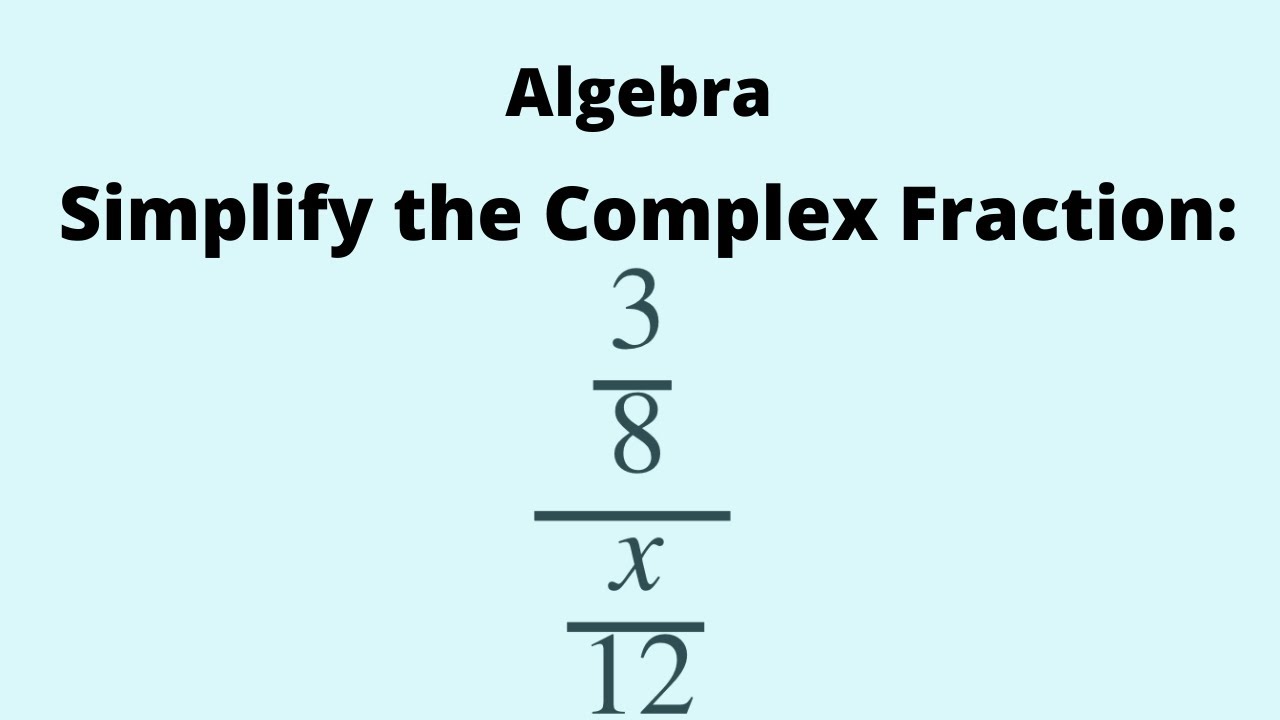 Algebra: Simplifying the Complex Fraction - YouTube