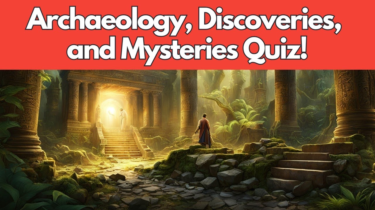 Unearthing the Past: Archaeology, Discoveries, and Mysteries Quiz ...