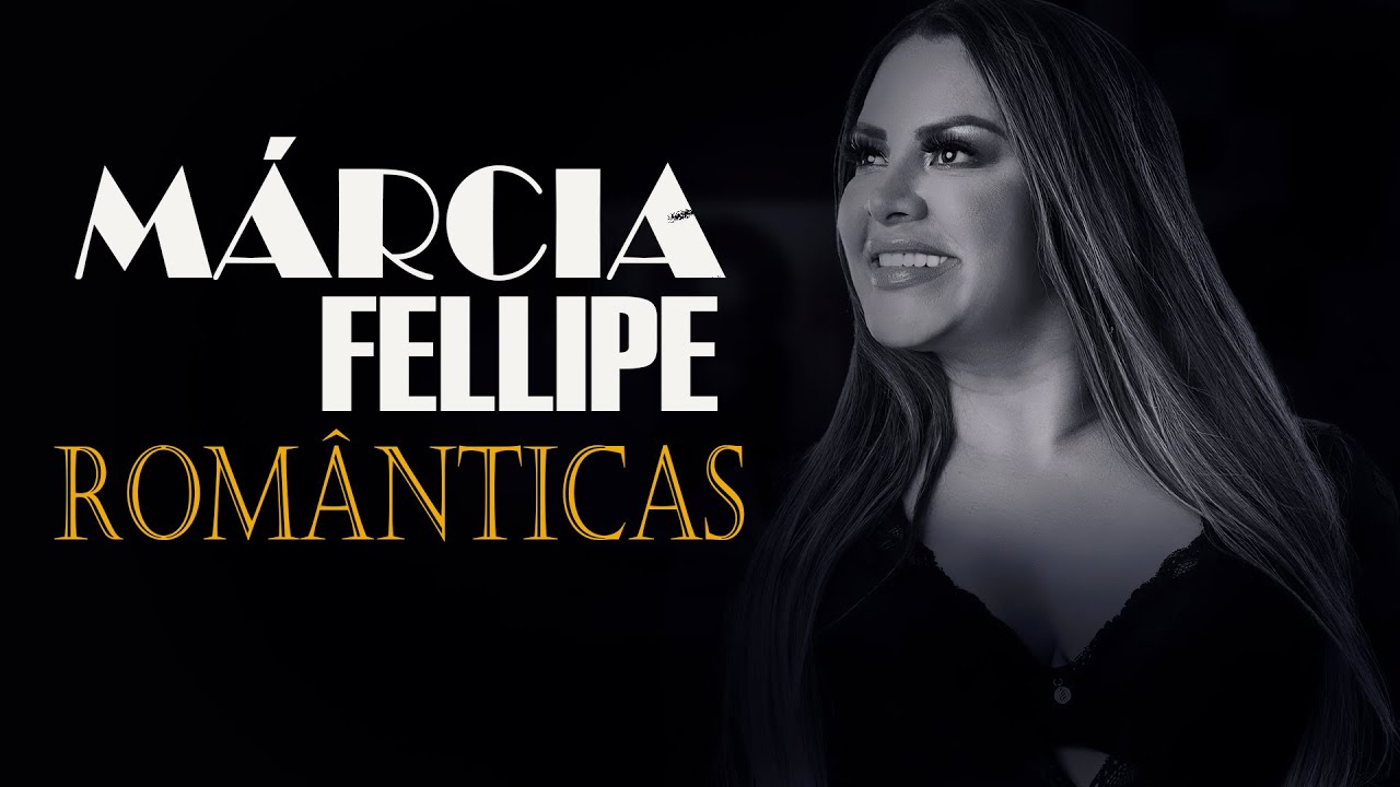 MÁRCIA FELLIPE - MARCIA FELLIPE 2022 - MÁRCIA FELLIPE REPERTORIO NOVO ...