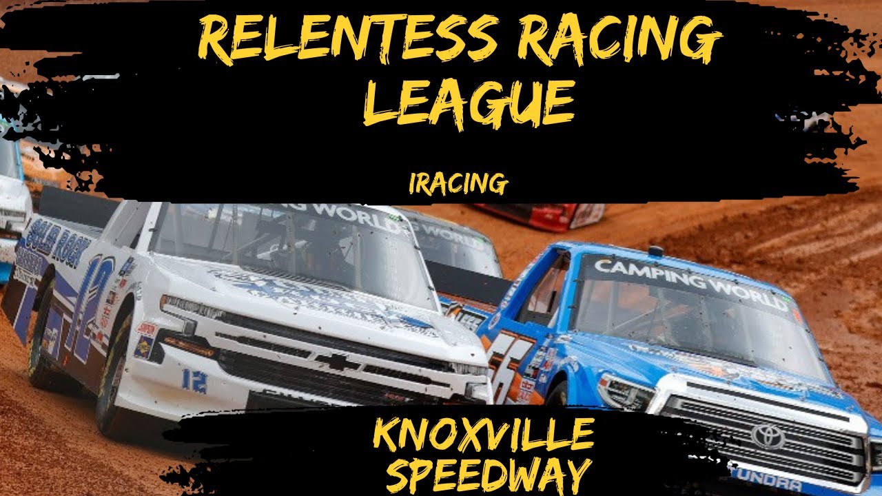 Relentless Racing League - Knoxville Speedway - Craftsman Trucks - BC ...