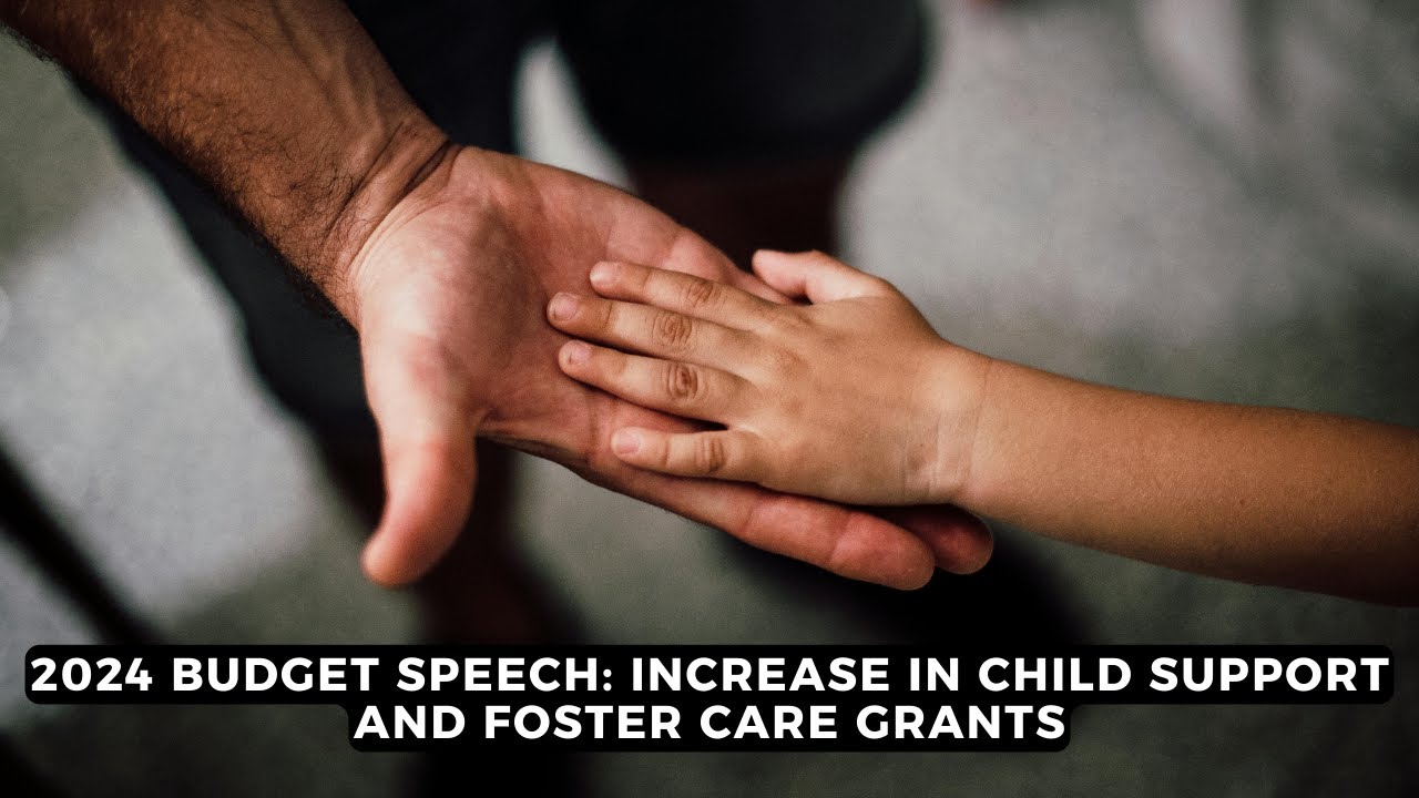 2024 Budget Speech: Increase in child support and foster care grants ...