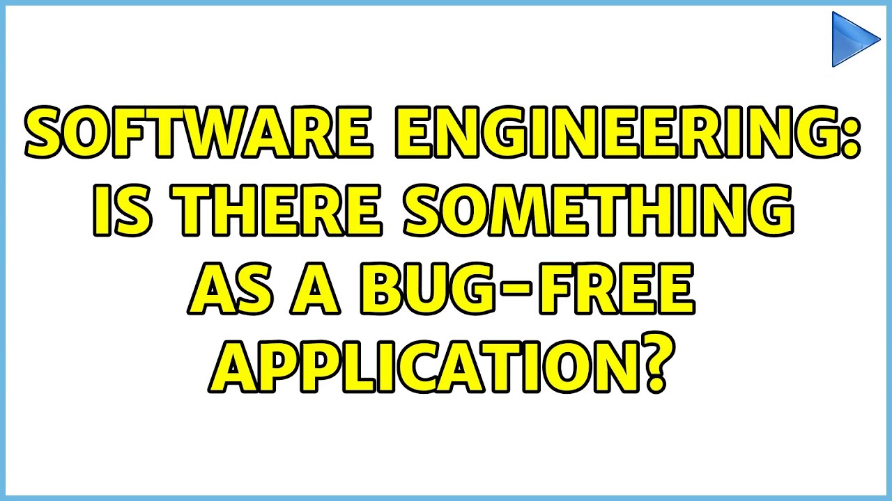Software Engineering: Is there something as a bug-free application? (4 ...