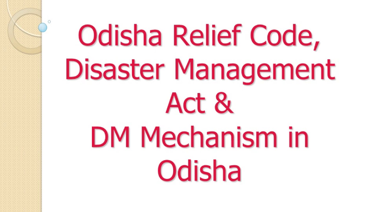 Odisha Relief Code, Disaster Management Act & DM Mechanism in Odisha ...
