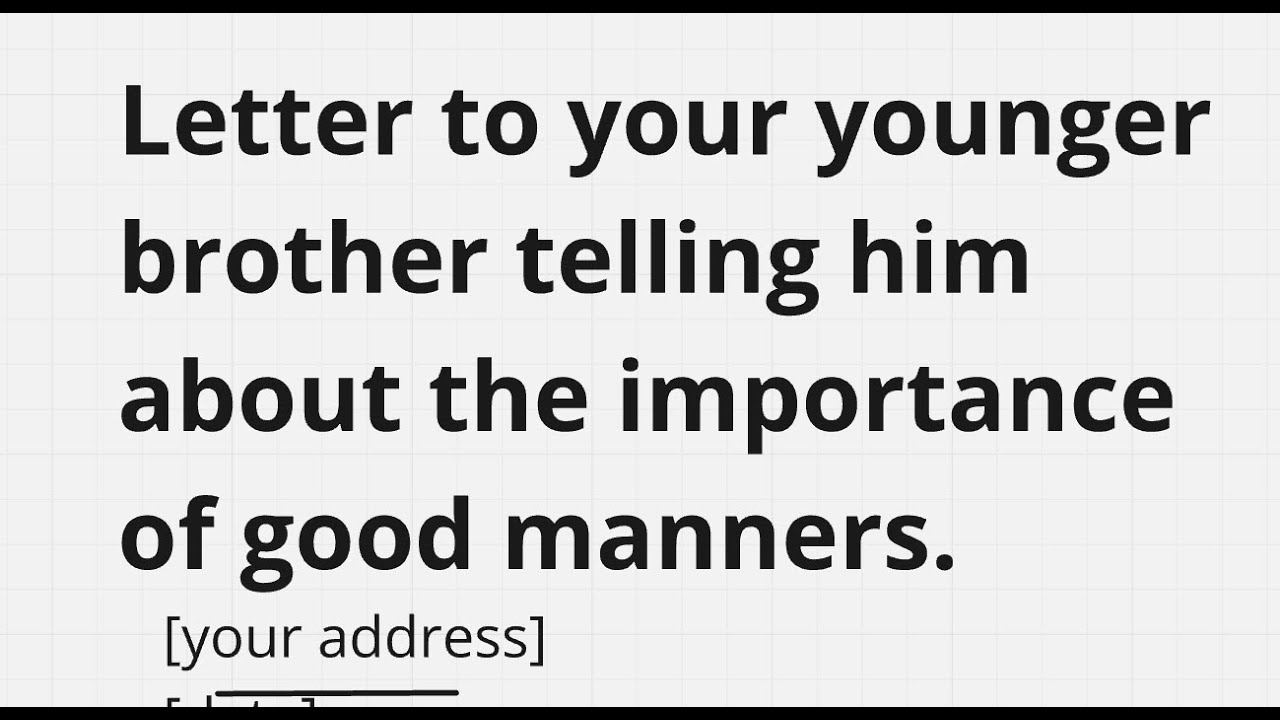 Letter to your younger brother telling him about the importance of good ...